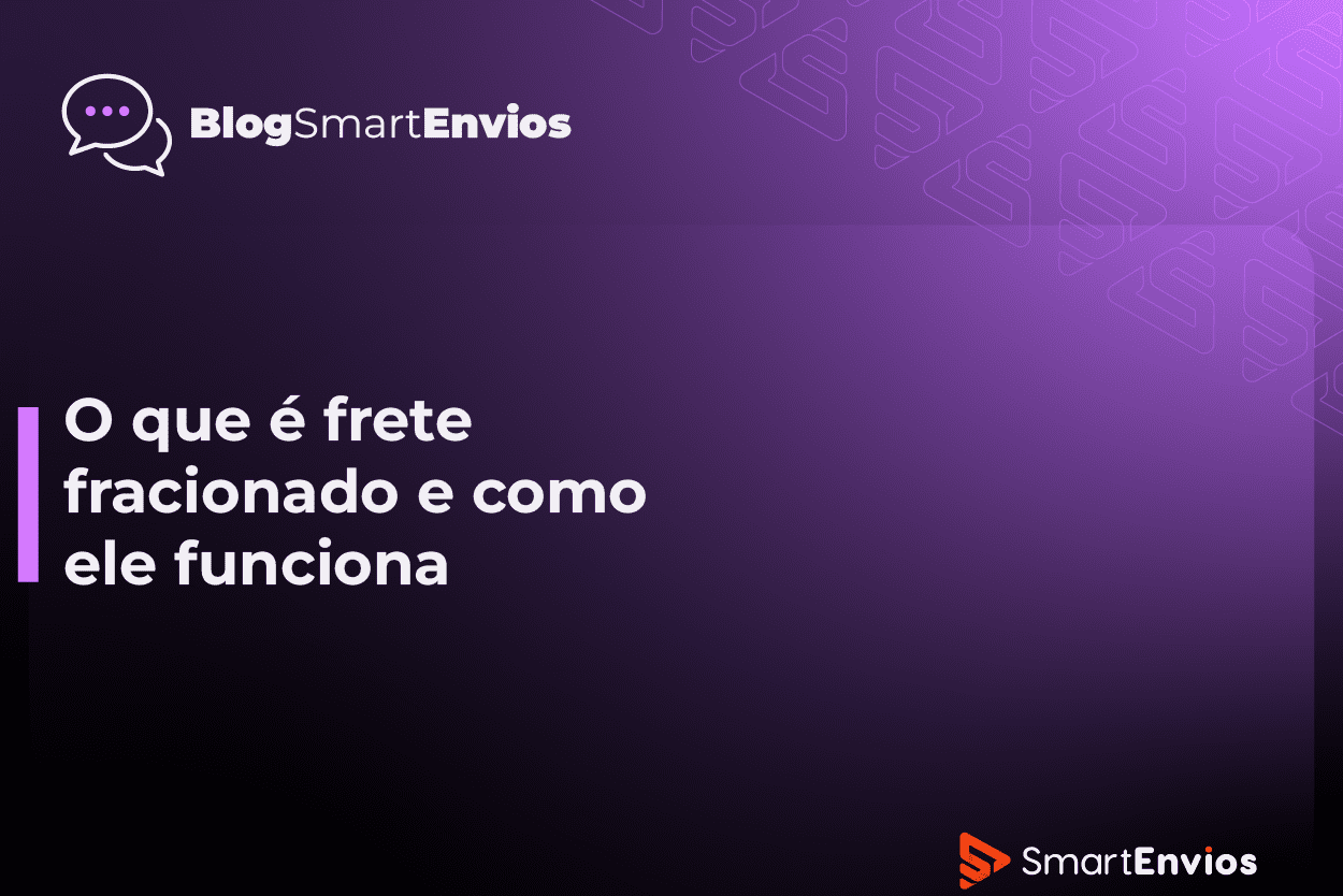 O que é frete fracionado e como ele funciona | SmartEnvios